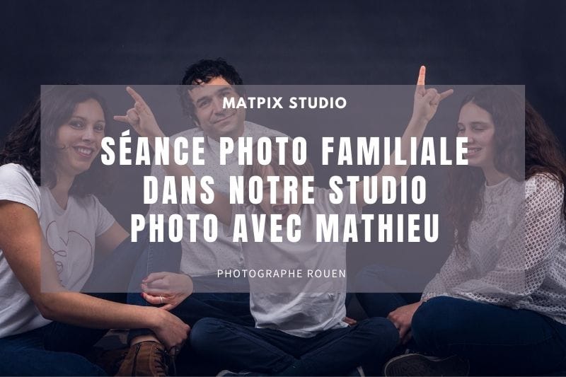 Séance photo familiale dans notre studio sur Rouen avec Mathieu ...
