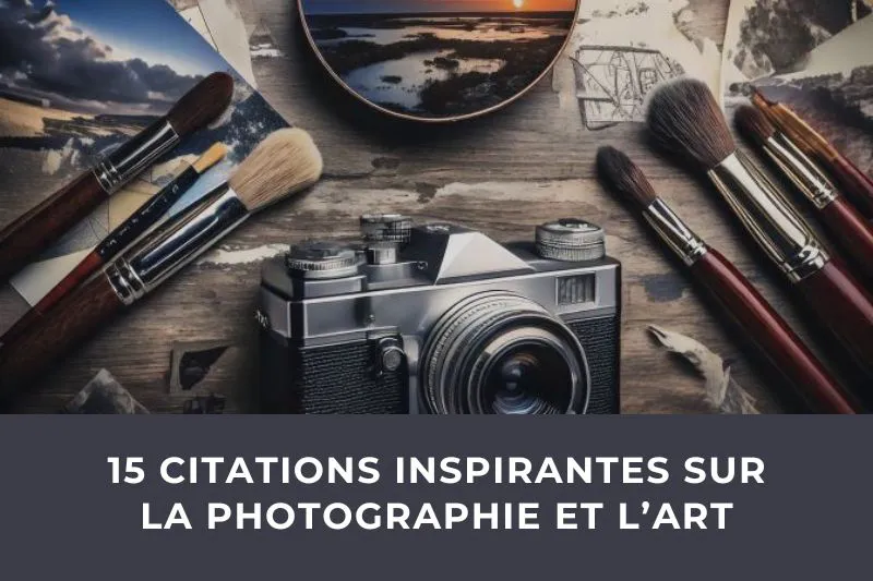 15 citations inspirantes sur la photographie et l’art - MATPIX Studio